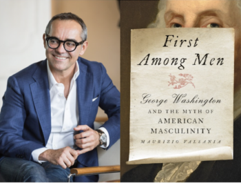 Author’s Talk - First Among Men: George Washington and the Myth of ...