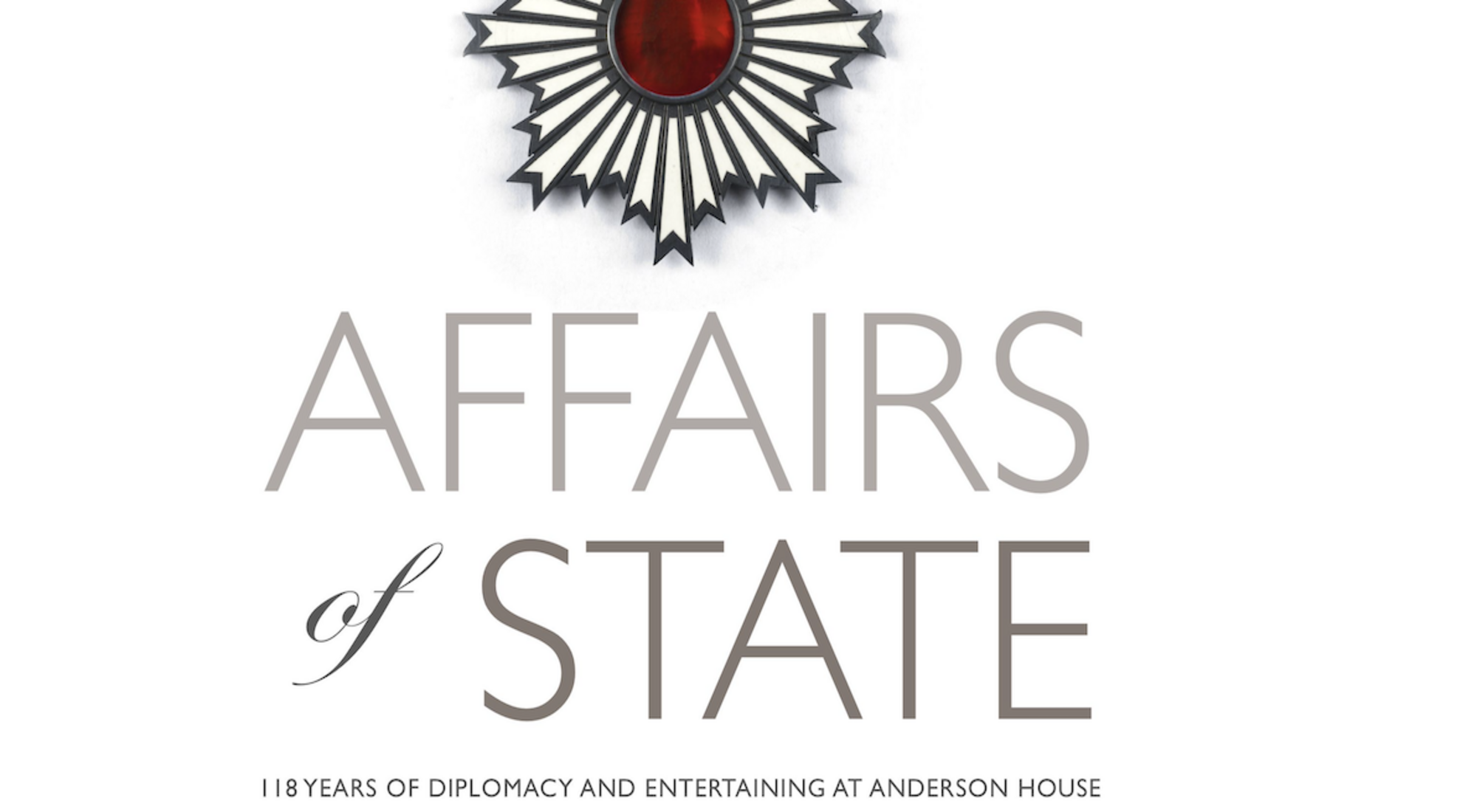 Affairs Of State 118 Years Of Diplomacy And Entertaining At Anderson affairs-of-state-118-years-of-diplomacy-and-entertaining-at-anderson